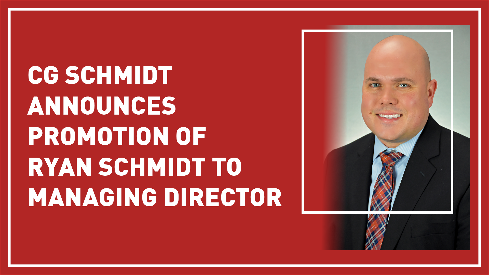 CG Schmidt Announces Promotion of Ryan Schmidt to Managing Director ...